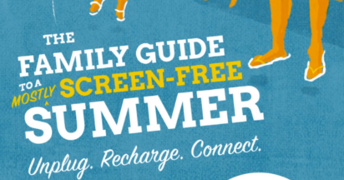 New Dream | GUIDE: The Family Guide to a (Mostly) Screen-Free Summer